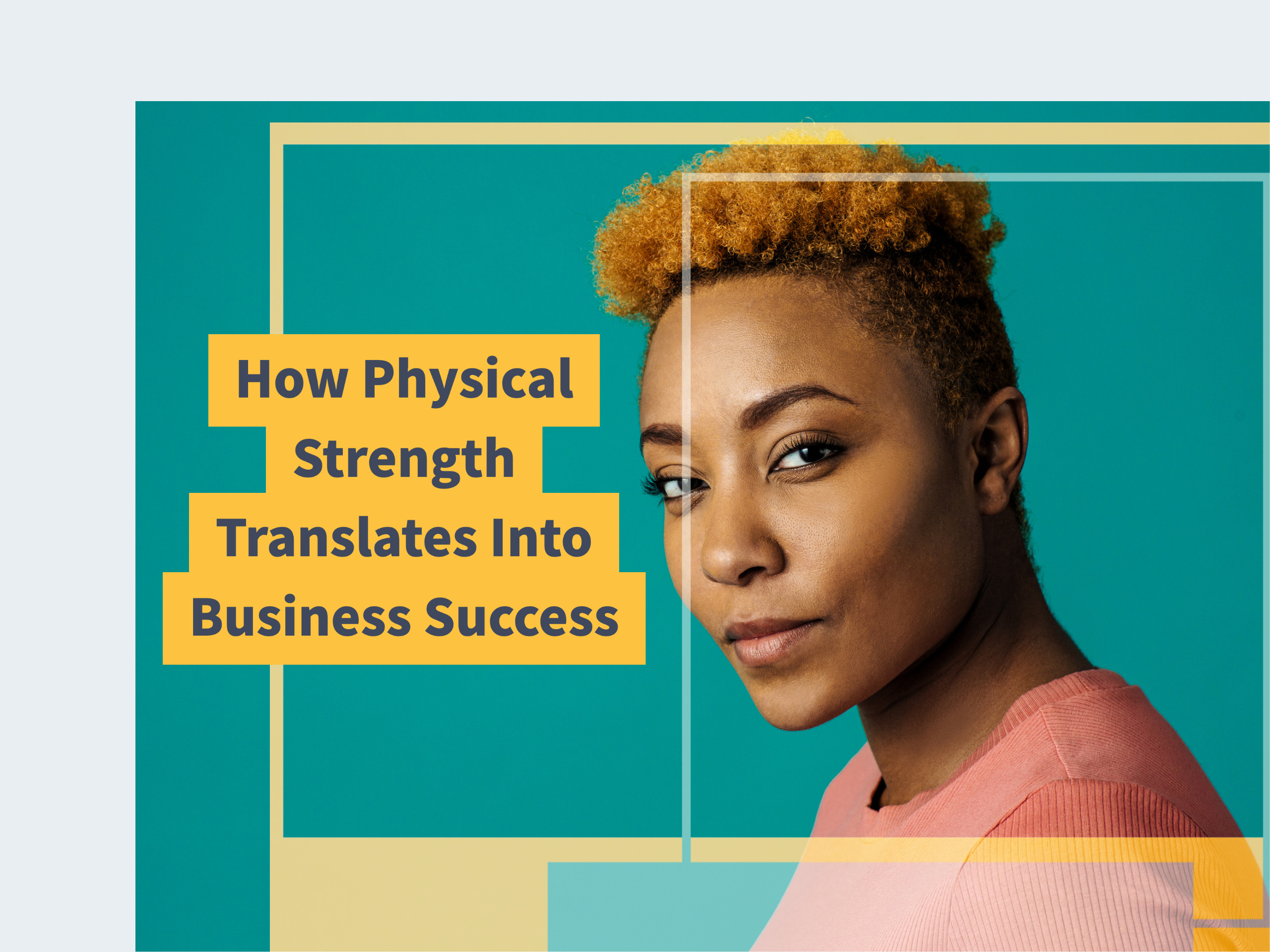 How Physical Strength Translates to Business Success - Mia Kercher
